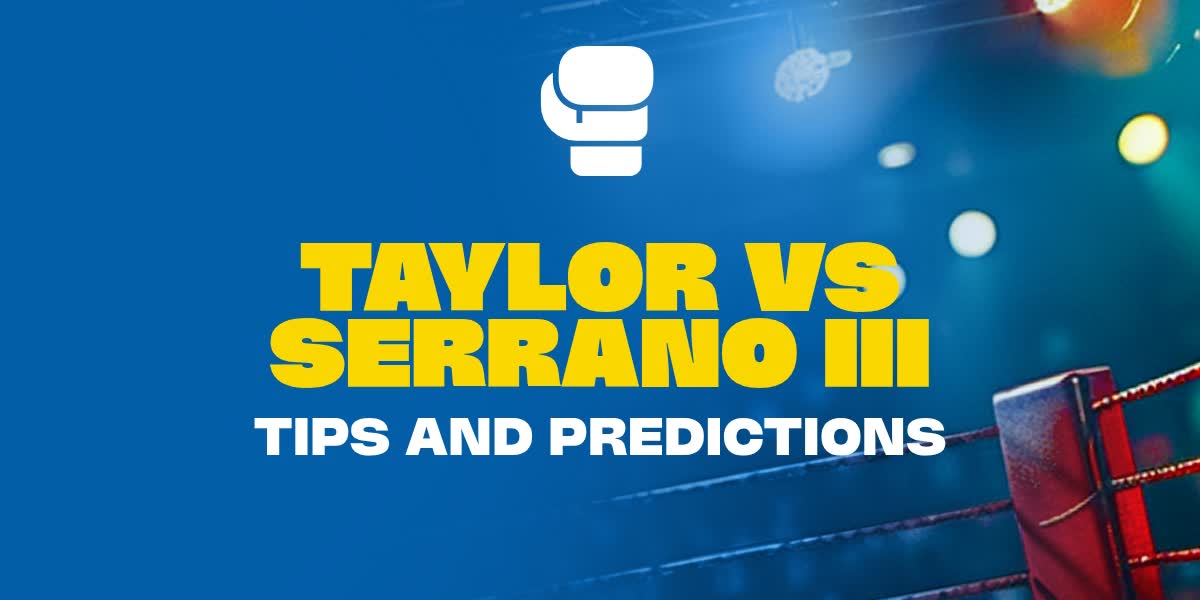 Taylor vs Serrano III Betting Tips and Predictions | Sportsbet