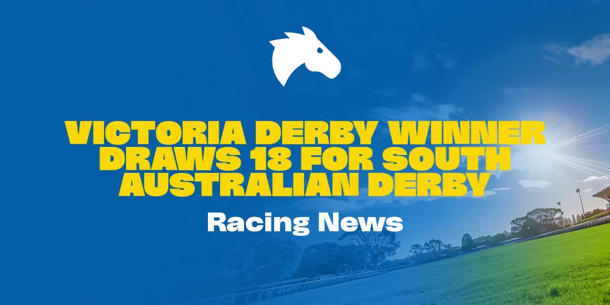 Victoria Derby Winner Draws 18 for South Australian Derby | Sportsbet